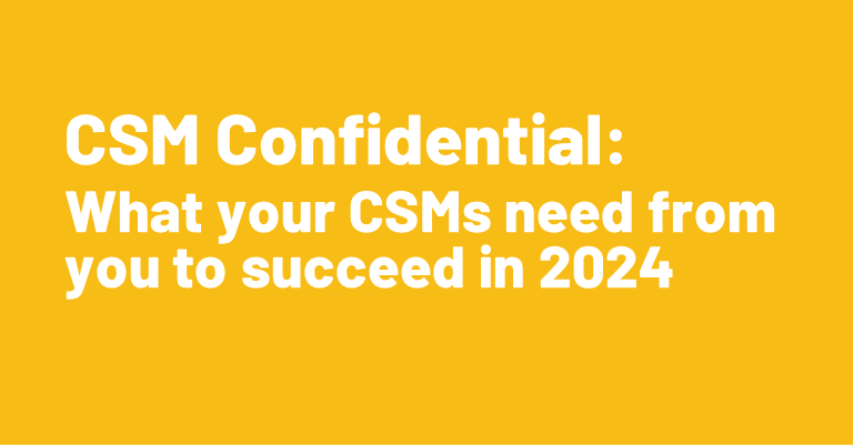Webinar - CSM Confidential: What your CSMs need from you to succeed in 2024